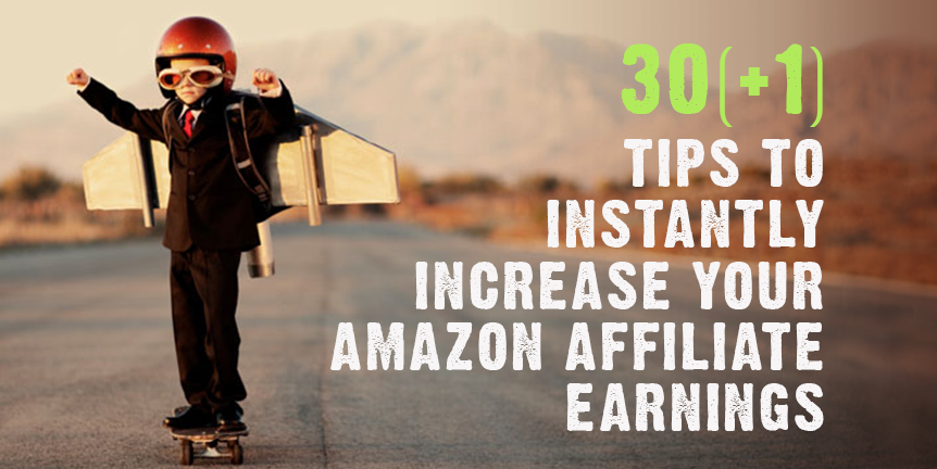 30 (+1) Tips To Instantly Increase Your Amazon Associates Earnings ...