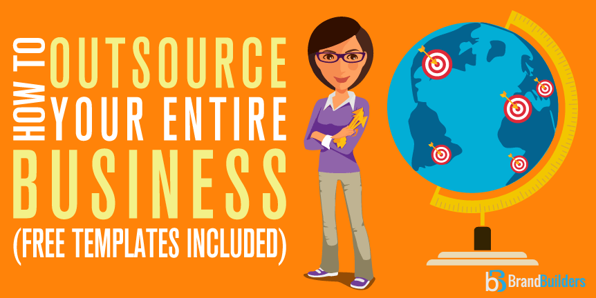 How To Outsource Your Entire Business (Free Templates Included)